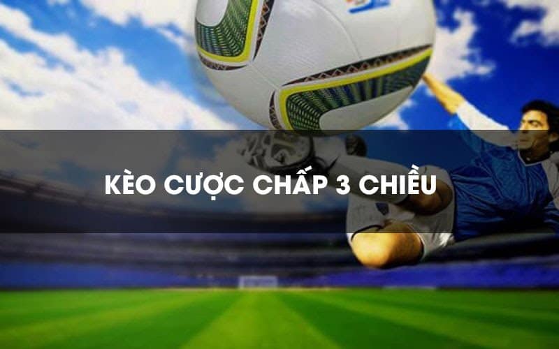 Kèo 3 cửa (3-way) Và Cách tính kèo cược chấp 3 chiều chuẩn